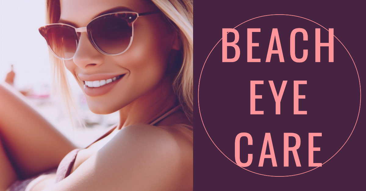 Essential Beach Eye Care Tips for a Better Eyesight Holistically ...